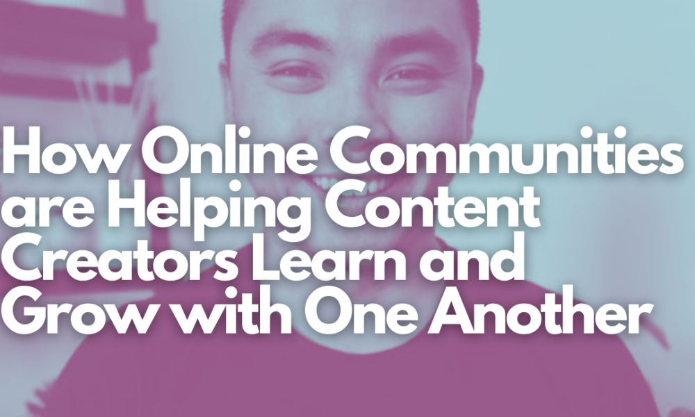 Online Communities Are Helping Content Creators Learn And Grow | Net ...