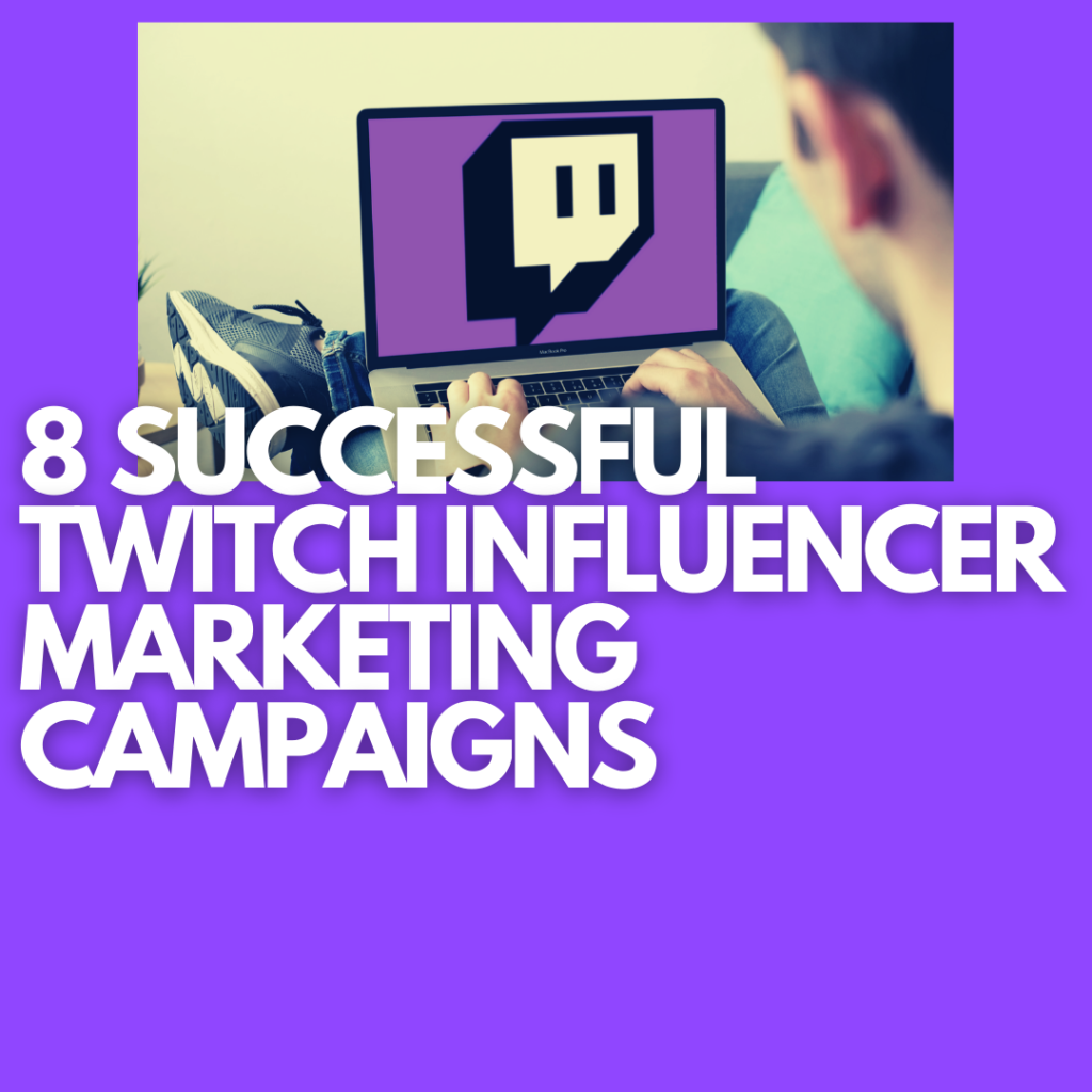 8 Successful Influencer Marketing Campaigns On Twitch