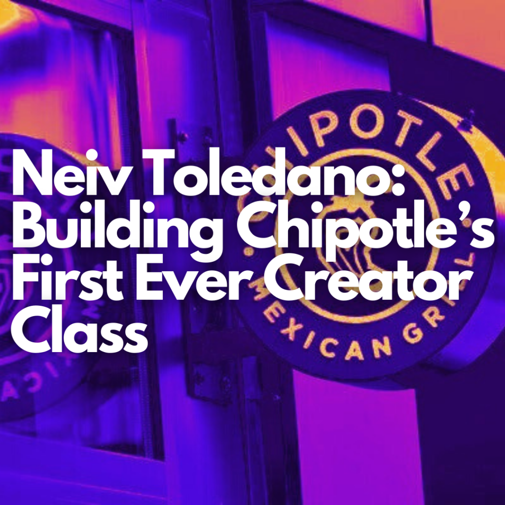 Neiv Toledano: Building Chipotle’s First Ever Creator Class | Net ...