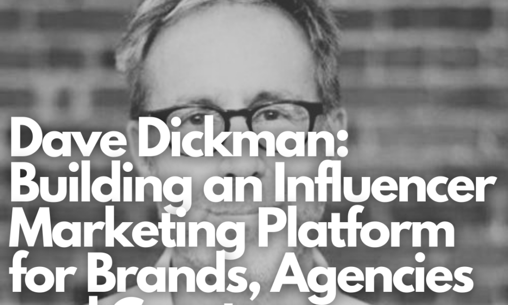Dave Dickman On Building An Influencer Marketing Platform