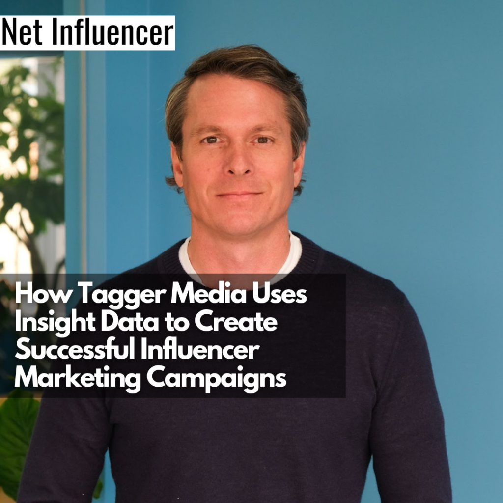 How Tagger Media Uses Insight Data To Create Successful Influencer ...