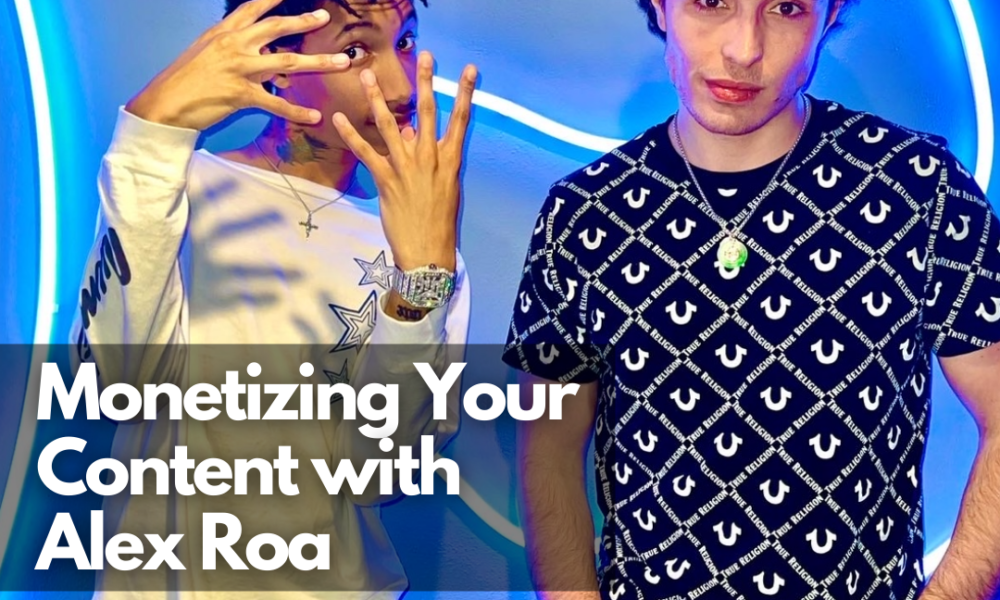 Alex Roa: Monetizing Your Content & Social Media Trends