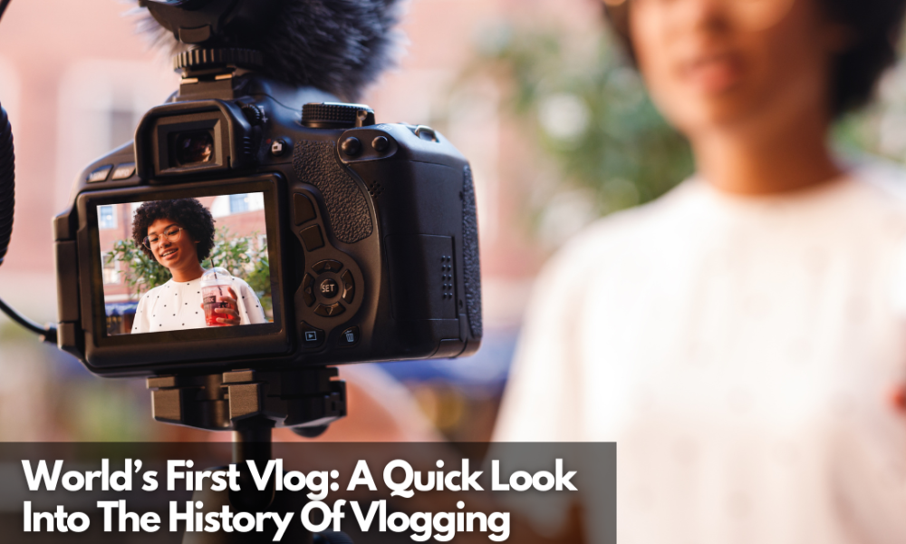 World’s First Vlog: A Quick Look Into The History Of Vlogging
