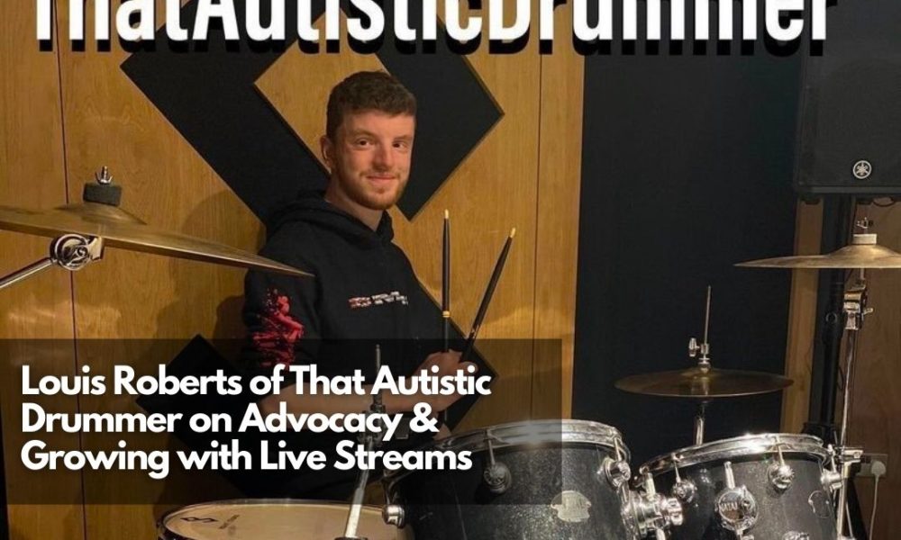 Louis Roberts Of That Autistic Drummer: Being An Advocate On Social Media