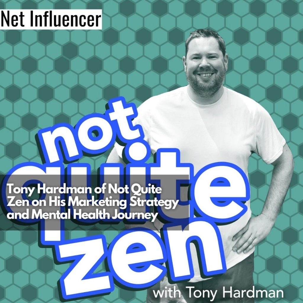 Tony Hardman Of Not Quite Zen On His Marketing Strategy And Mental ...