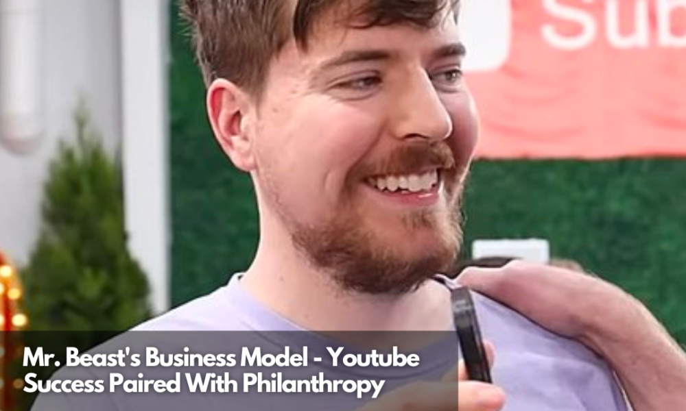 Mr. Beast's Business Model - Youtube Success Paired With Philanthropy