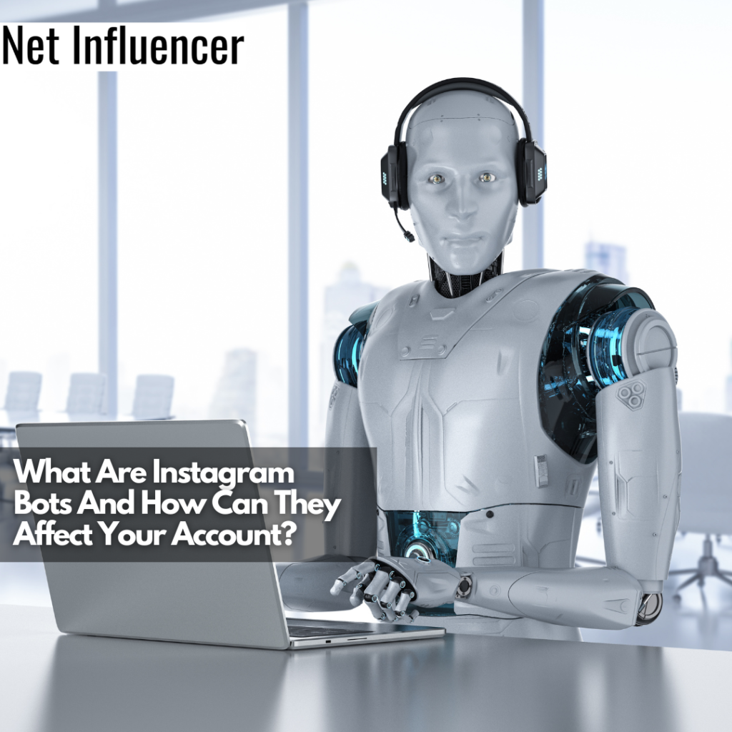 What Are Instagram Bots And How Can They Affect Your Account?
