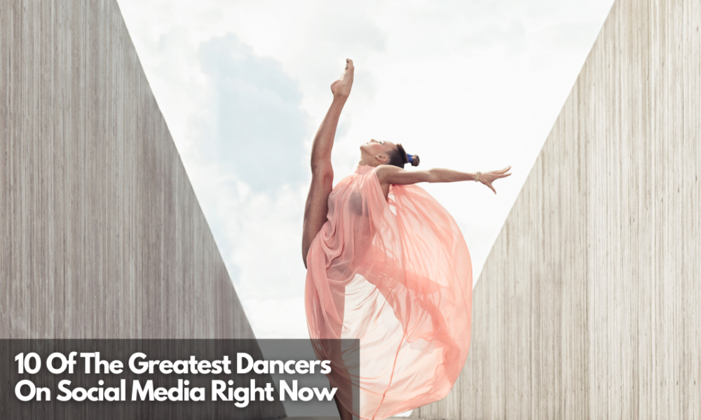 10 Of The Best Dancers On Social Media Right Now