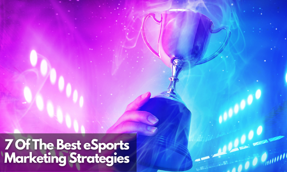 7 Of The Best ESports Marketing Strategies - Net Influencer
