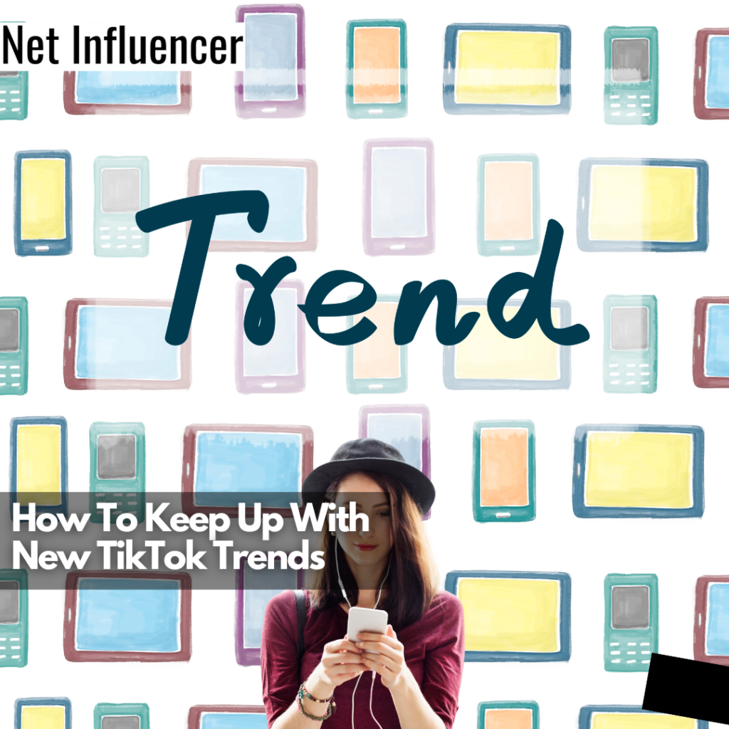 How To Keep Up With New TikTok Trends - Net Influencer