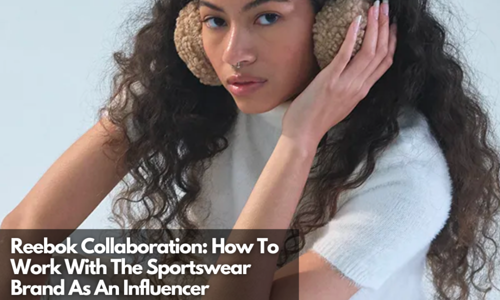 Reebok Collaboration: How To Work With The Sportswear Brand As An ...
