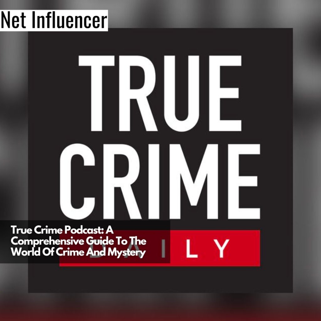 True Crime Podcast: A Comprehensive Guide To The World Of Crime And Mystery