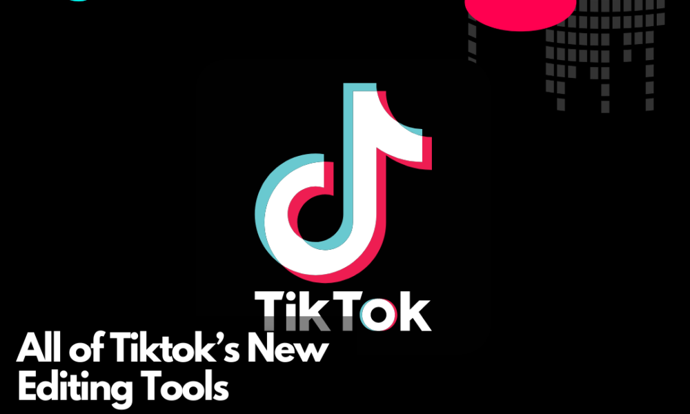 All About New Editing Tools On TikTok