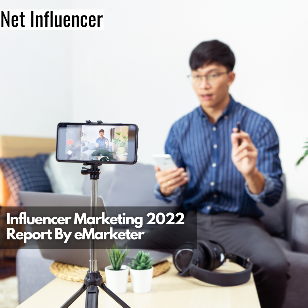 Influencer Marketing 2022 Report By EMarketer