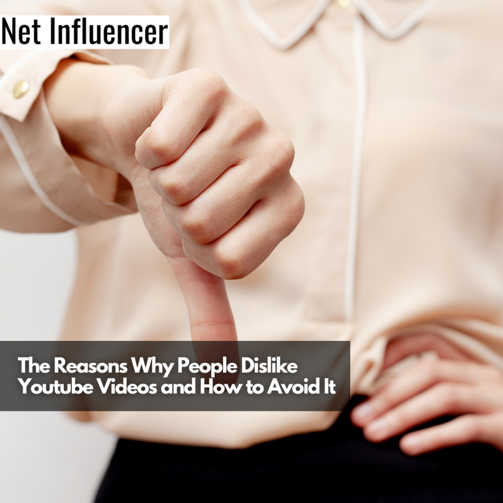 Reasons Why People Dislike Youtube Videos & How To Avoid It