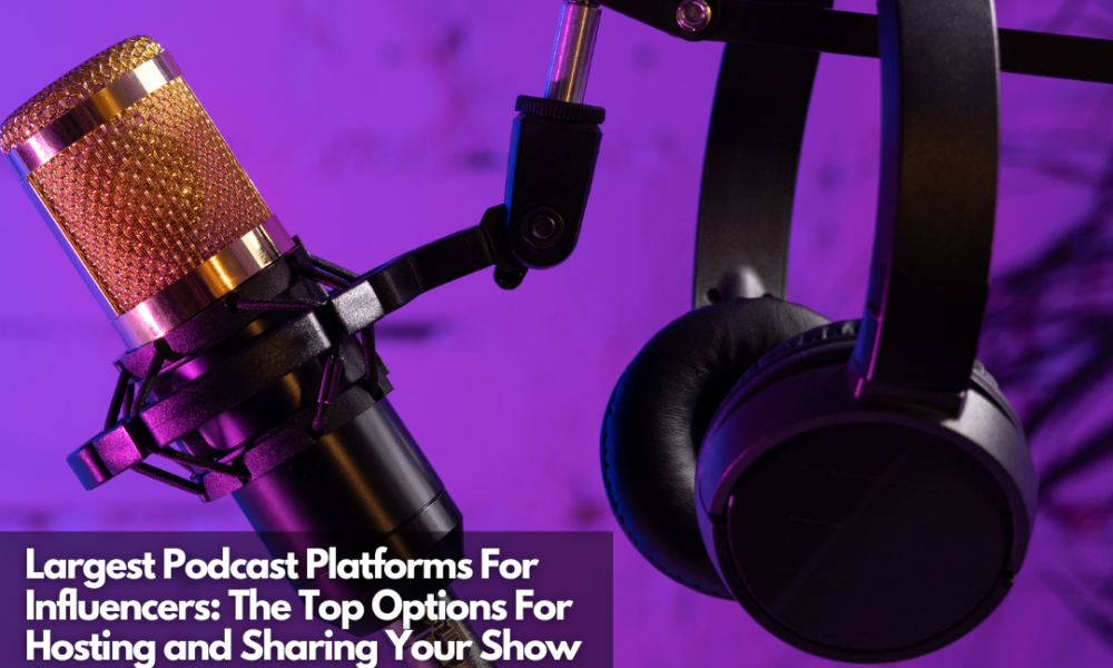 Largest Podcast Platforms For Influencers: The Top Options For Hosting ...