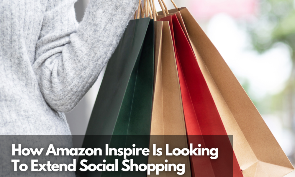 Amazon Inspire: What It Is & How It Extends Social Shopping