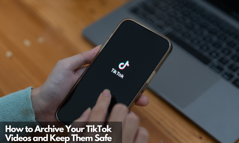 How To Keep Your TikTok Videos Safe Through Archiving?