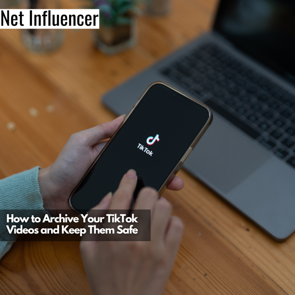 How To Keep Your TikTok Videos Safe Through Archiving?