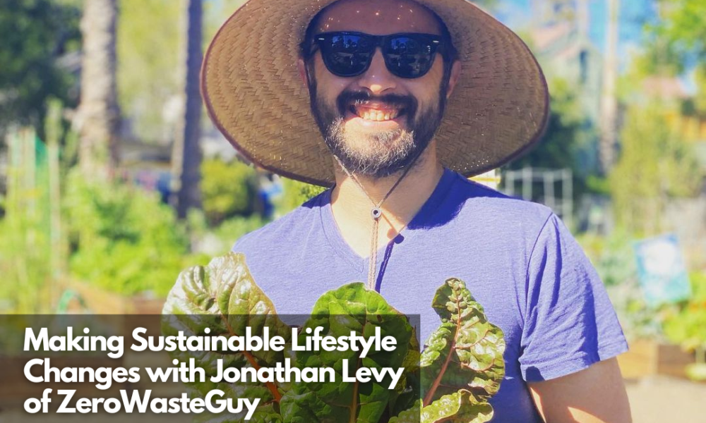 Jonathan Levy Of The ZeroWasteGuy On Sustainable Living