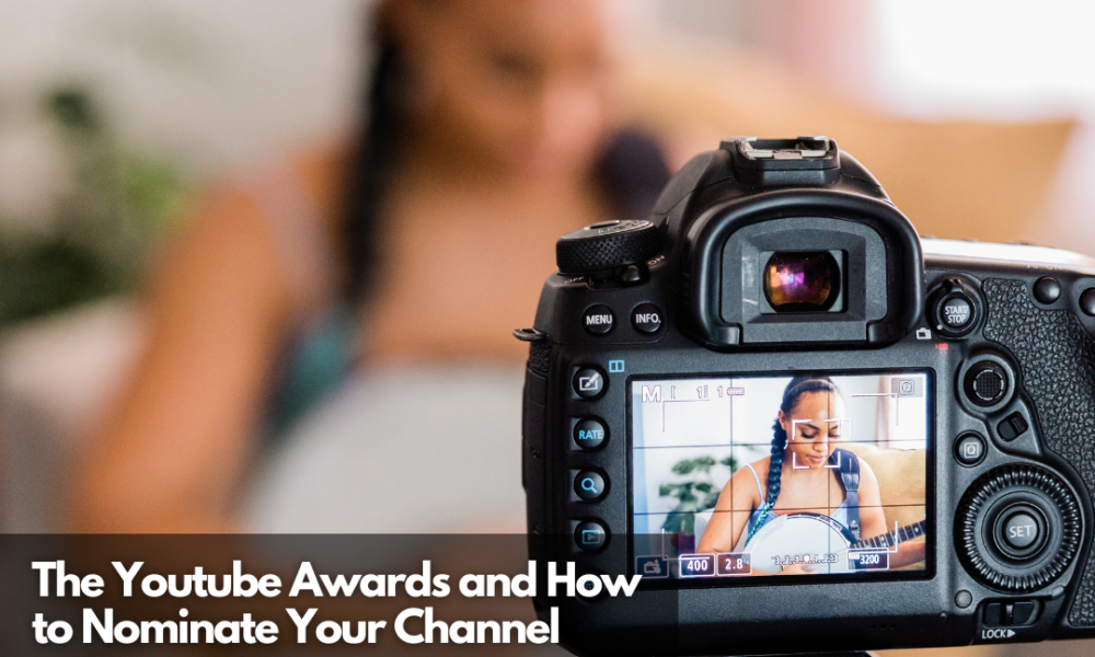 The Youtube Awards And How To Nominate Your Channel