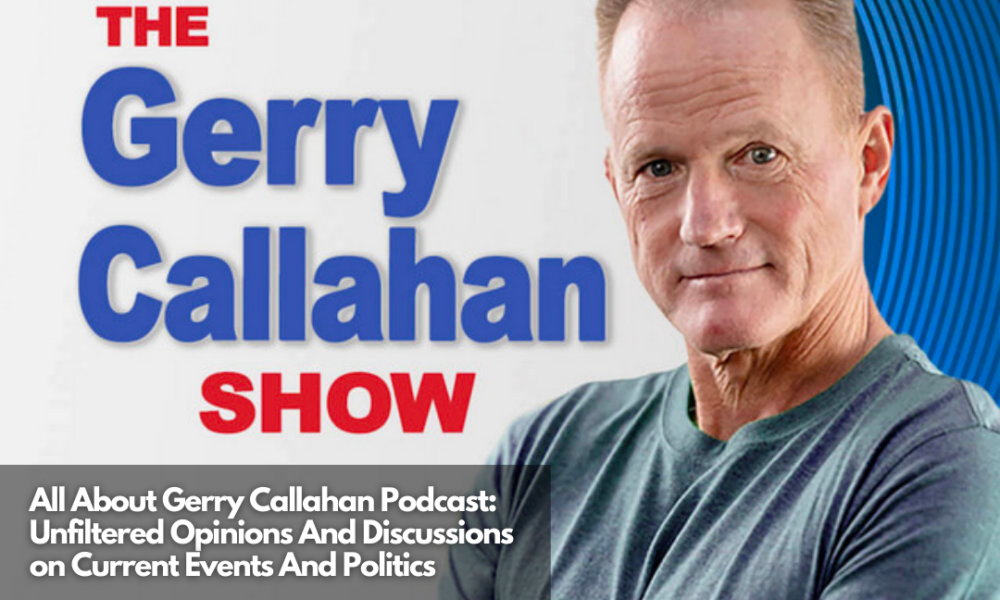 Gerry Callahan Podcast: Insight On Current Events & Politics