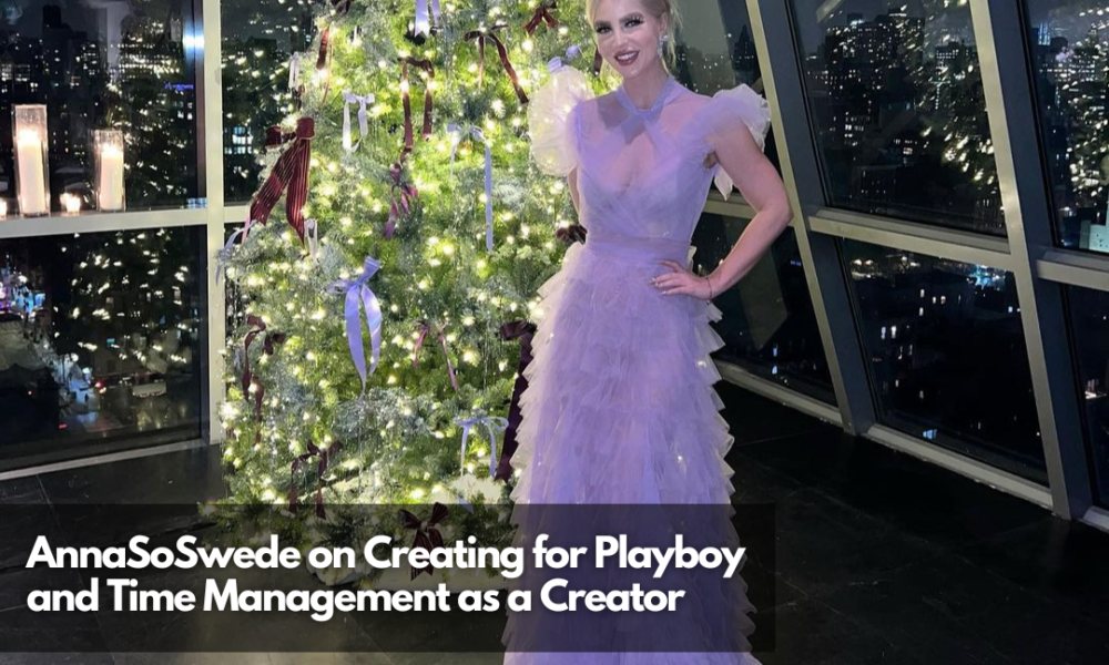 Influencer AnnaSoSwede On Creating For Playboy And Time Management As A ...