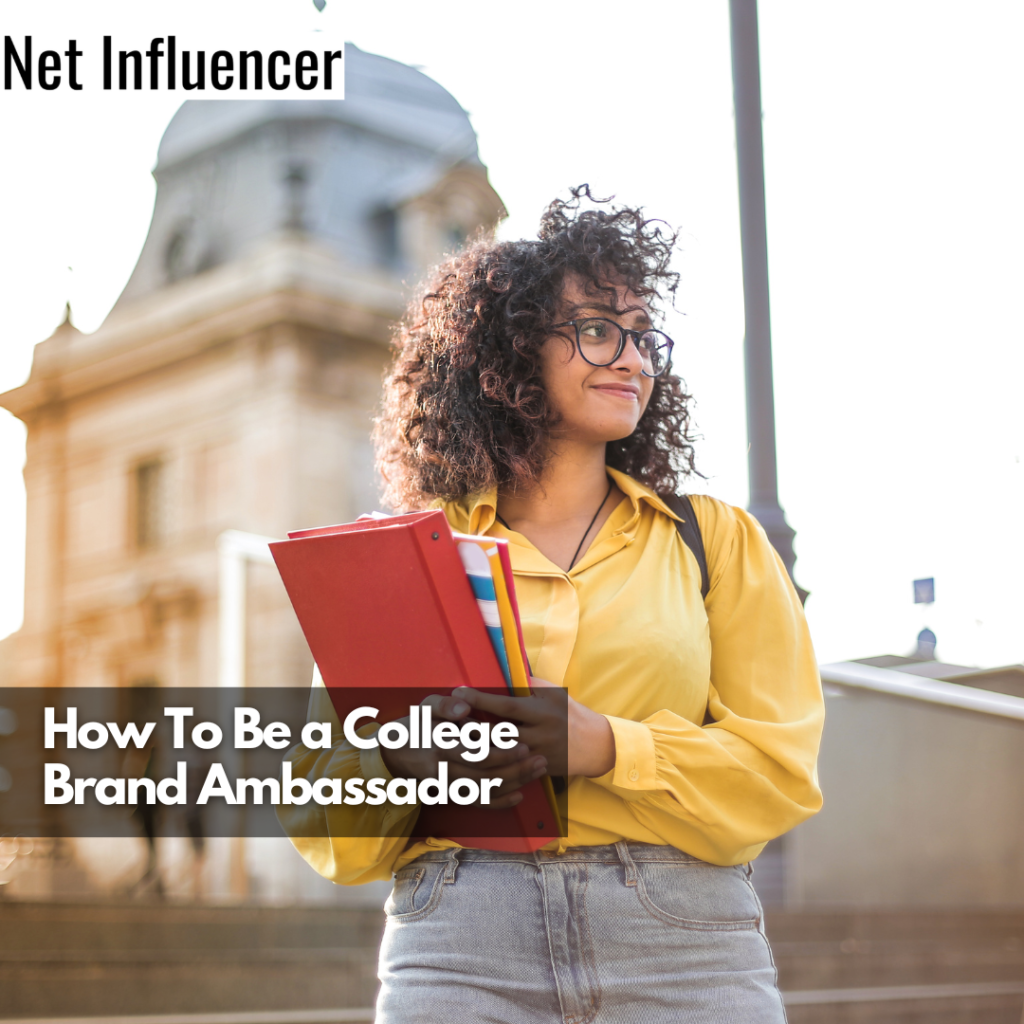 How To Be A College Brand Ambassador - Net Influencer