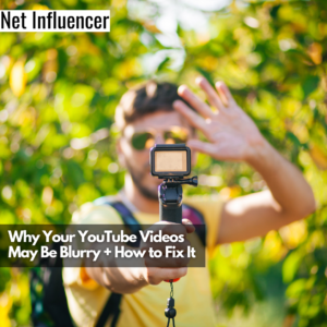 Why Is My YouTube Videos Blurry And How To Fix It?