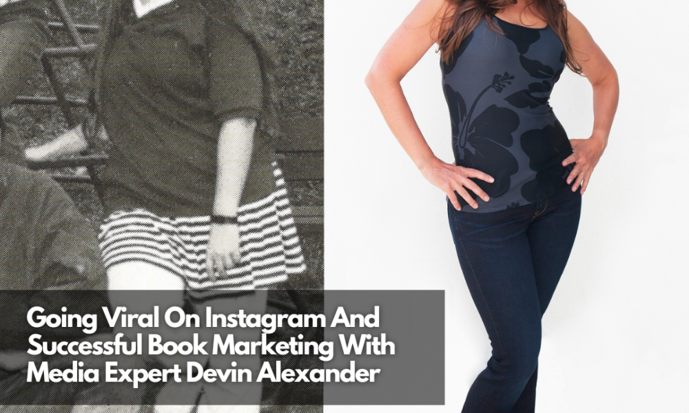 Devin Alexander: Going Viral On Instagram And Successful Book Marketing