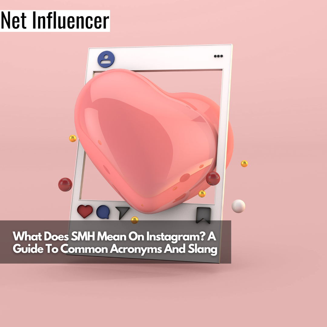 What Does SMH Mean On Instagram A Guide To Common Acronyms And Slang What Does SMH Mean On Instagram A Guide To Common Acronyms And Slang