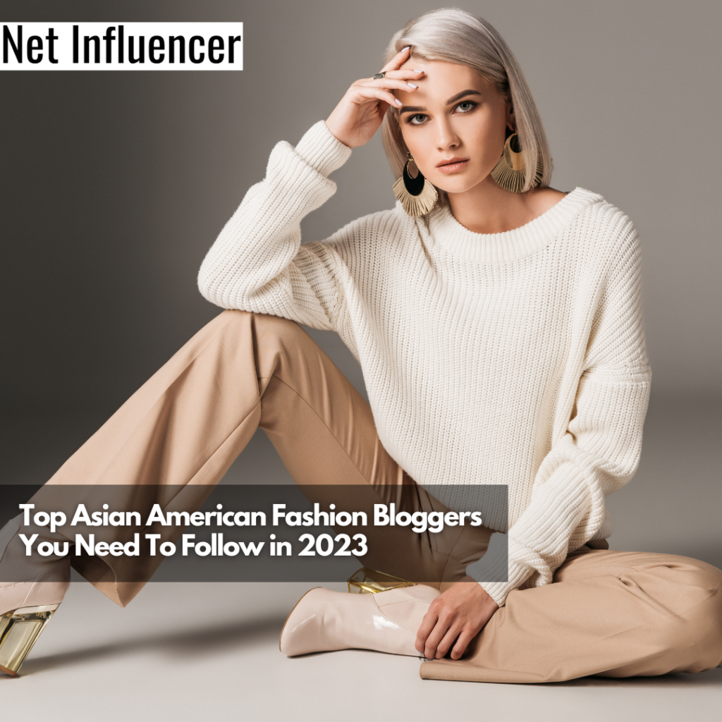 Top Asian American Fashion Bloggers, You Need To Follow In 2023