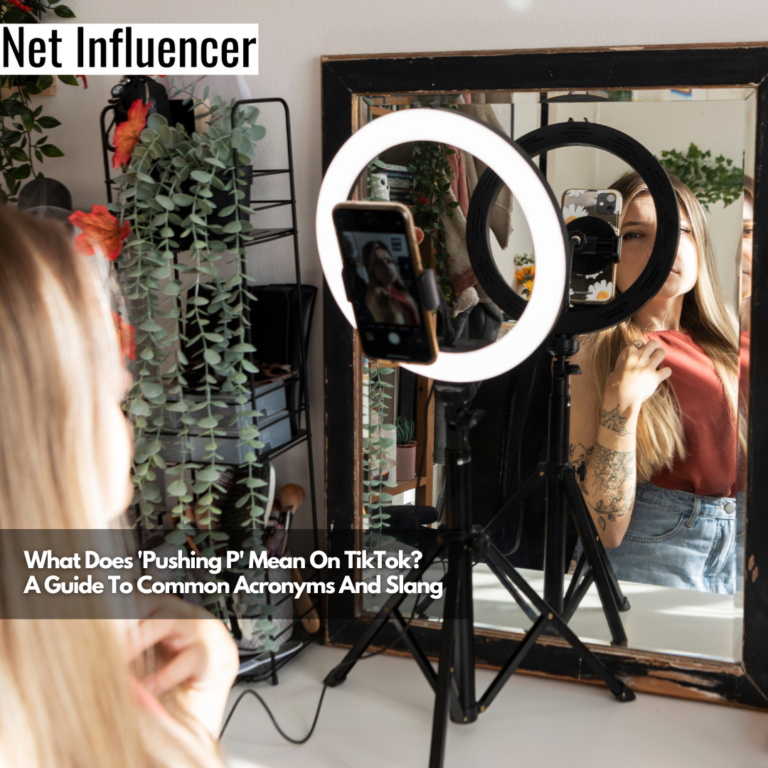 What Does 'Pushing P' Mean On TikTok? A Guide To Common Acronyms And Slang