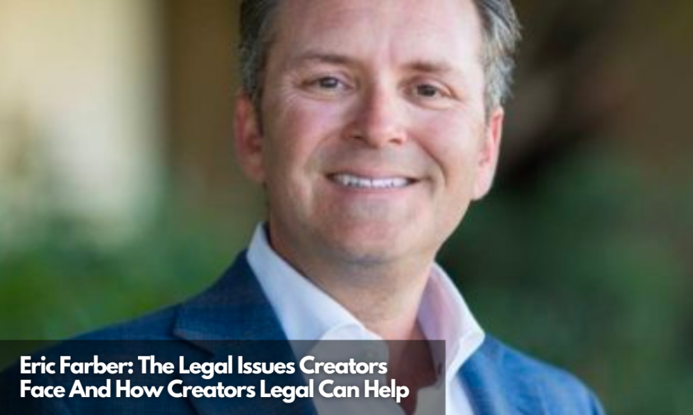 Eric Farber: The Legal Issues Creators Face And How Creators Legal Can Help