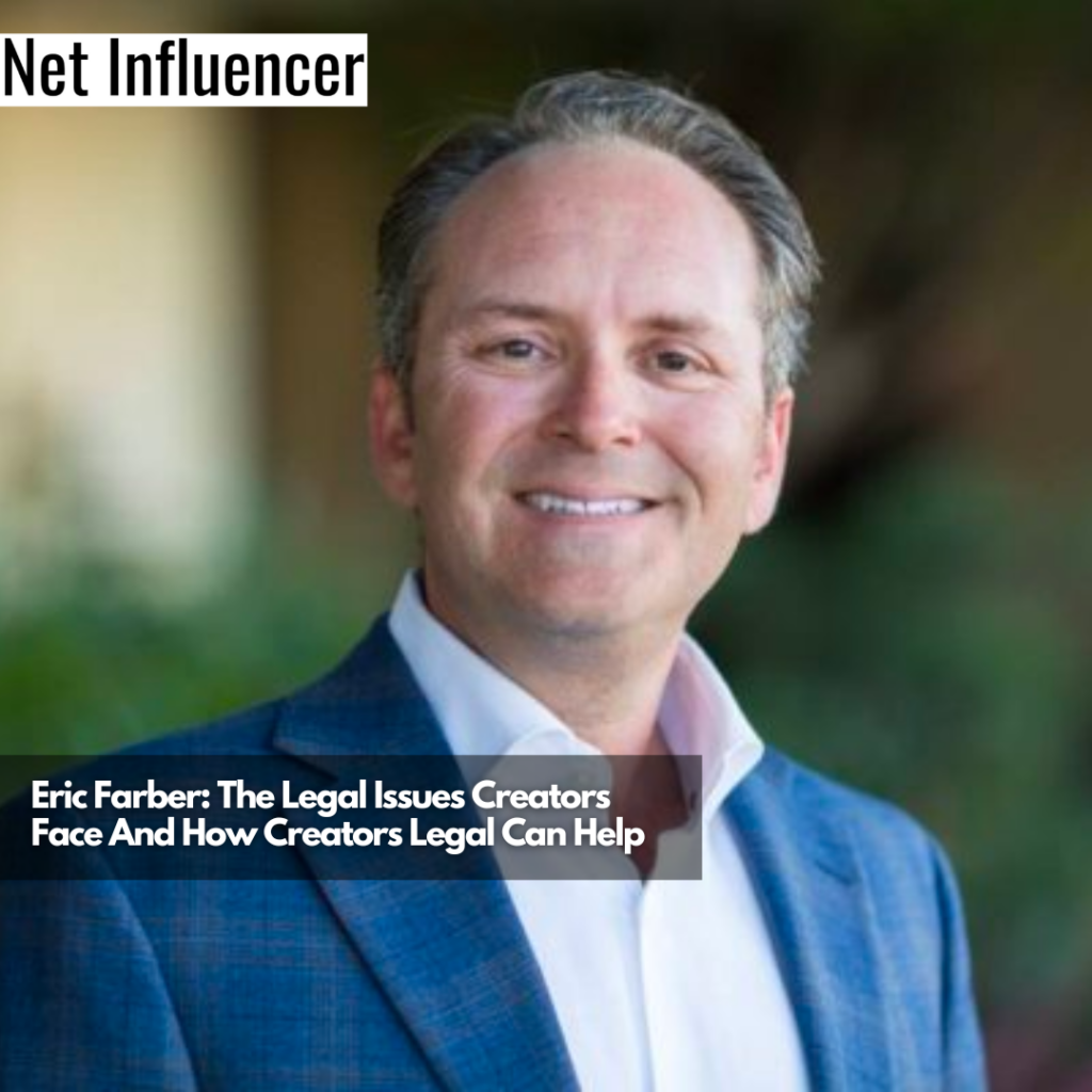 Eric Farber: The Legal Issues Creators Face And How Creators Legal Can Help