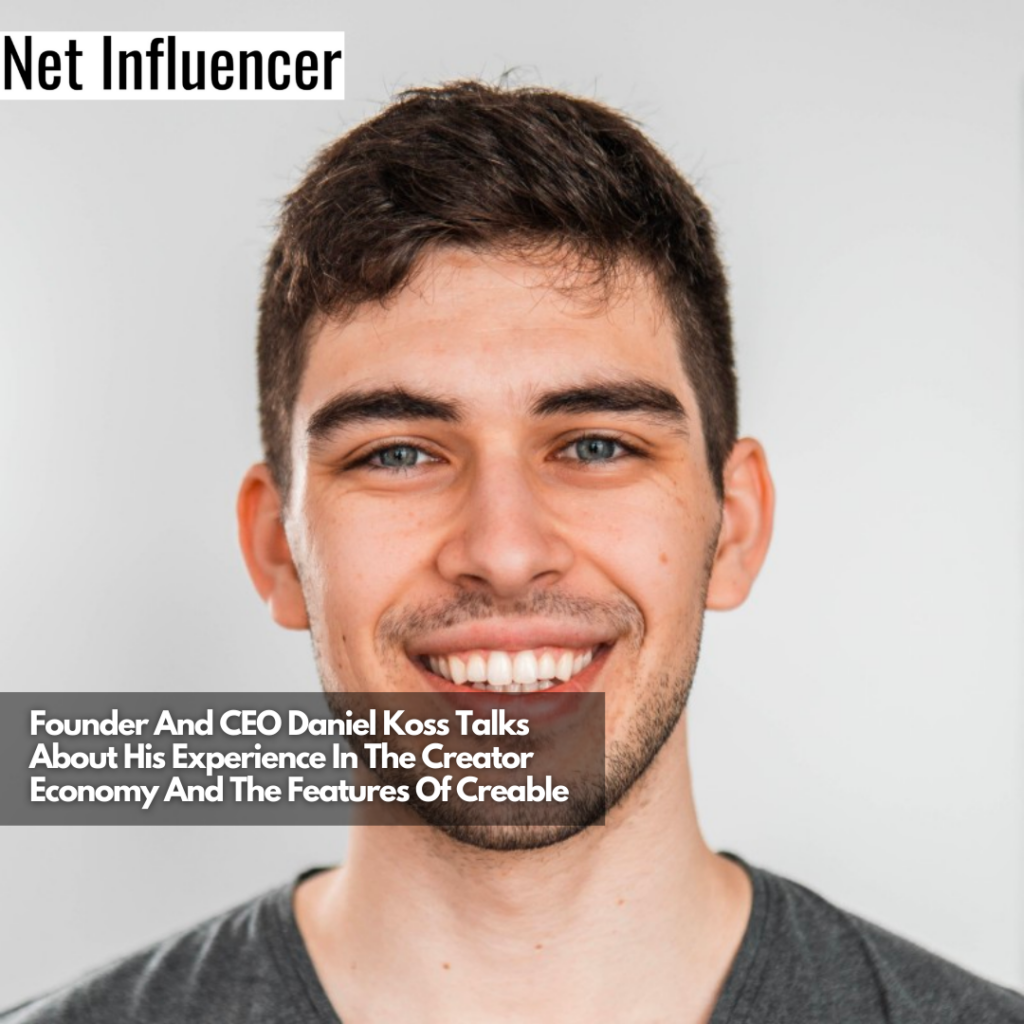 Founder And CEO Daniel Koss Talks About His Experience In The Creator ...