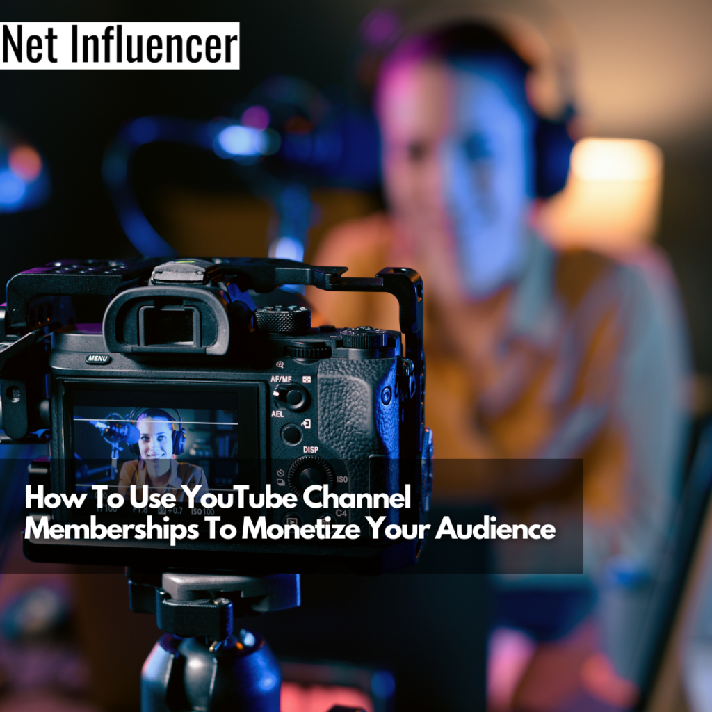 How To Use YouTube Channel Memberships To Monetize Your Audience