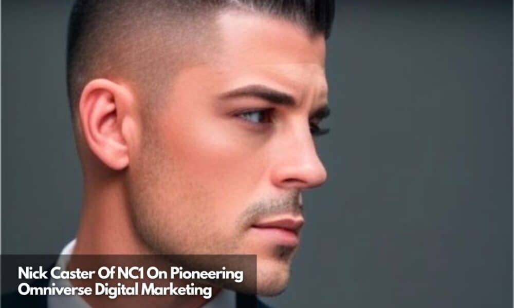 Nick Caster Of NC1 On Pioneering Omniverse Digital Marketing