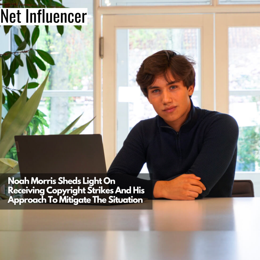 Noah Morris Sheds Light On Receiving Copyright Strikes And His Approach ...