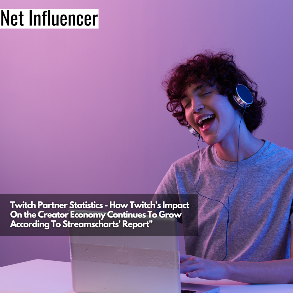 Twitch Partner Statistics - How Twitch's Impact On The Creator Economy ...