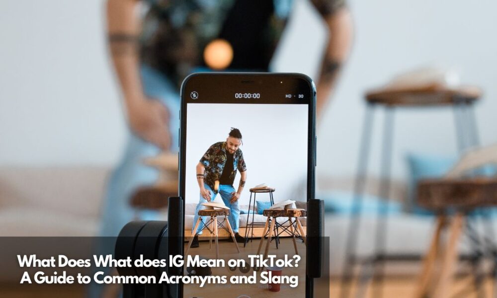What Does What Does IG Mean On TikTok? A Guide To Common Acronyms And Slang