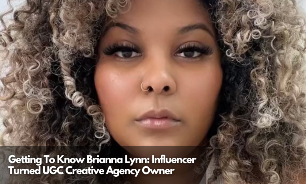 Getting To Know Brianna Lynn: Influencer Turned UGC Creative Agency Owner
