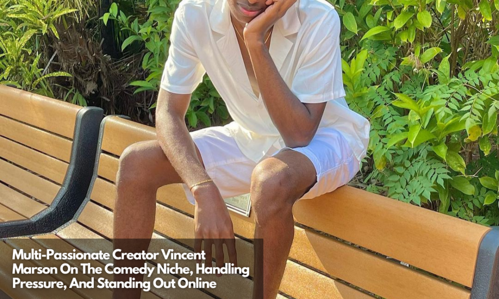 Multi-Passionate Creator Vincent Marson On The Comedy Niche, Handling ...