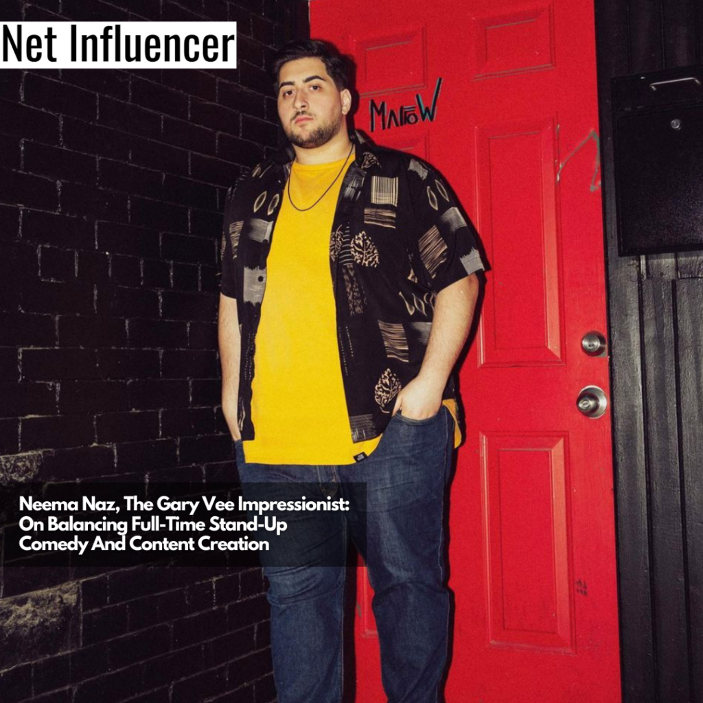 Neema Naz, The Gary Vee Impressionist: On Balancing Full-Time Stand-Up ...