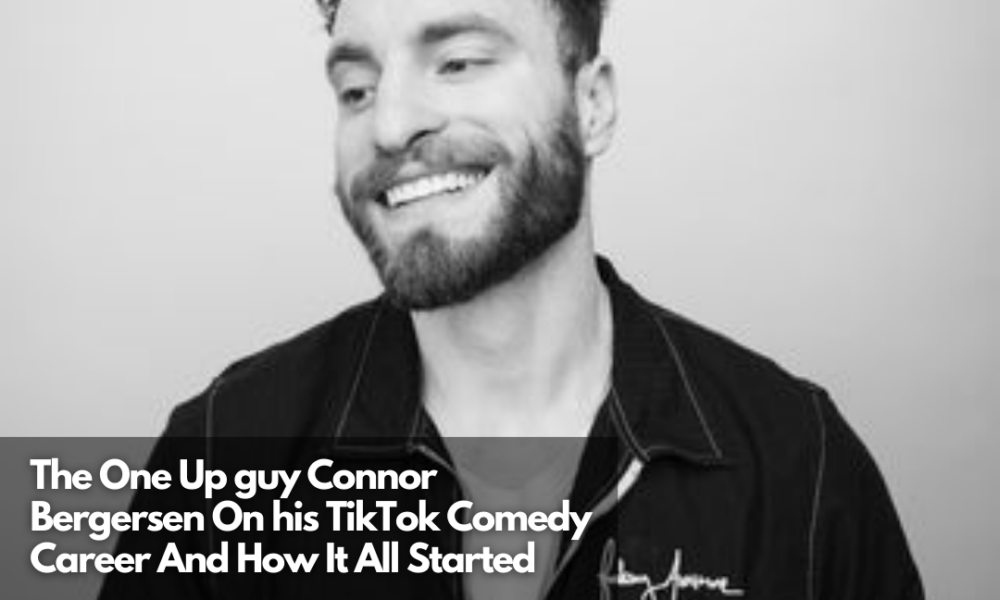The One Up Guy Connor Bergersen On His TikTok Comedy Career And How It ...