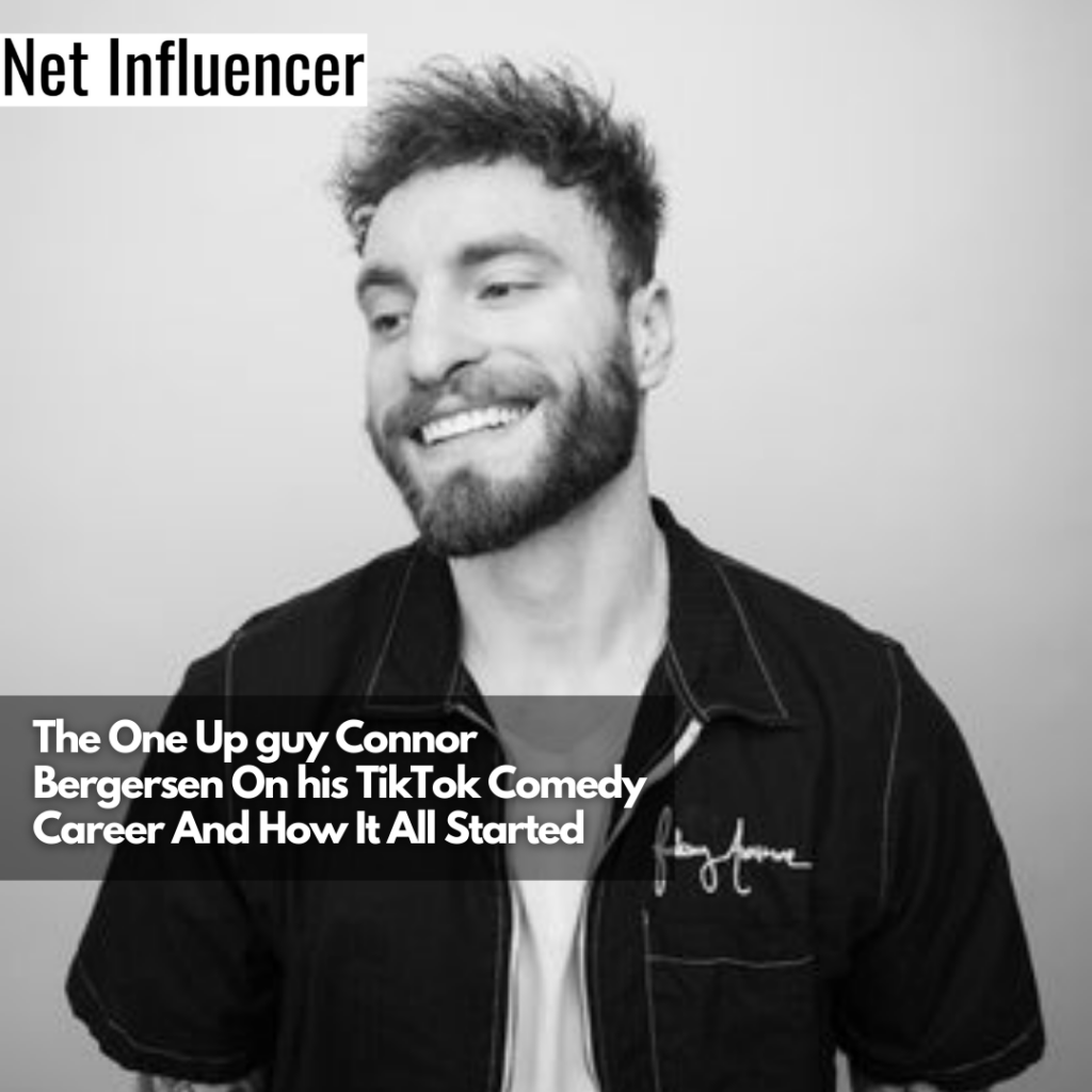 The One Up Guy Connor Bergersen On His TikTok Comedy Career And How It All Started