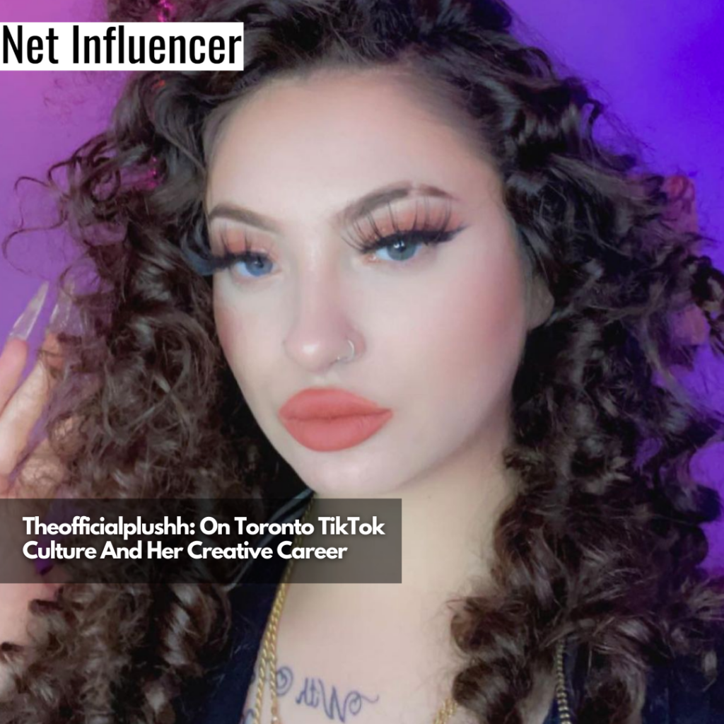Theofficialplushh: On Toronto TikTok Culture And Her Creative Career