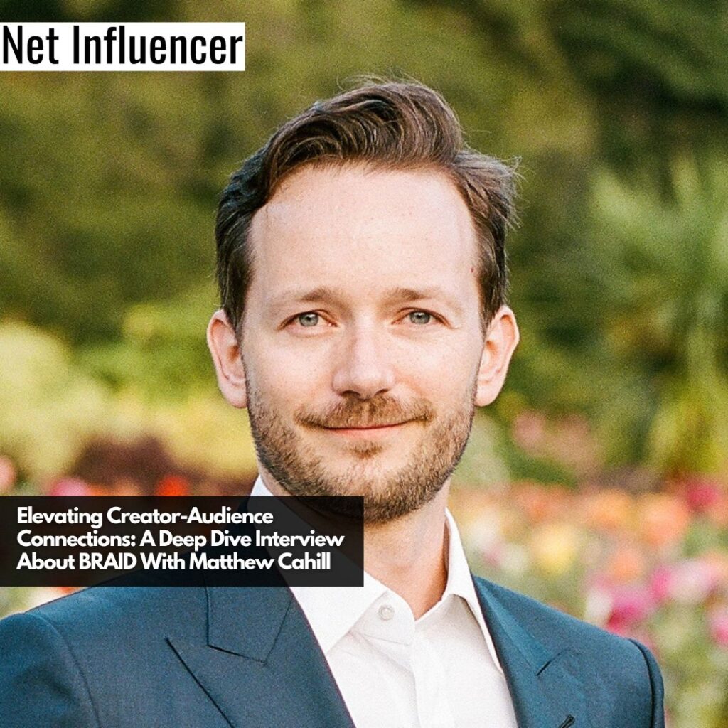 BRAID: Elevating Creator-Audience Connections With Cahill