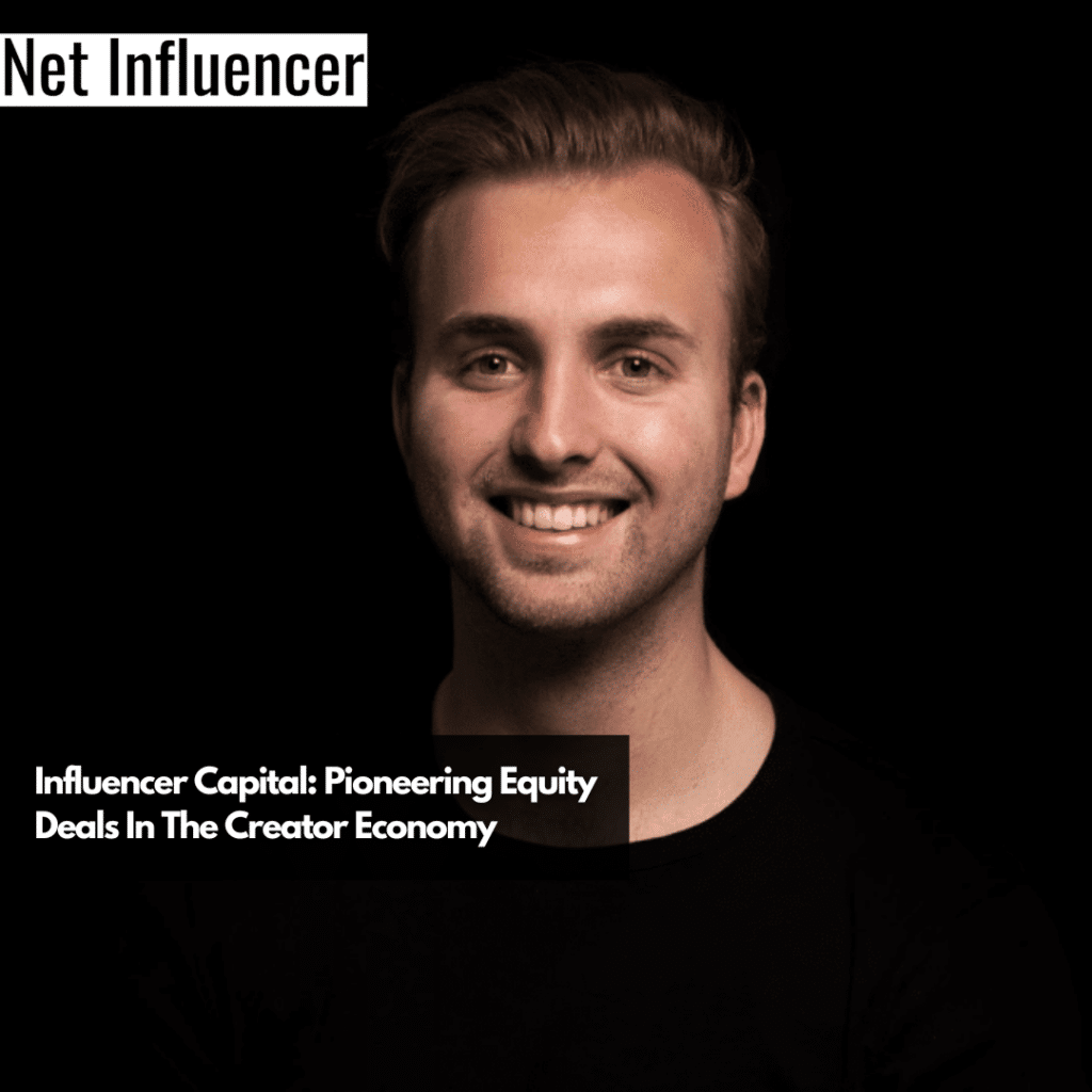 Influencer Capital: Pioneering Equity Deals In The Creator Economy