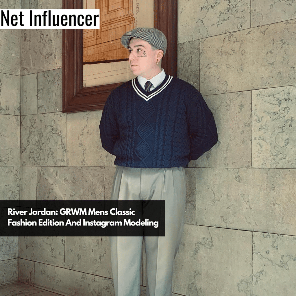 River Jordan: GRWM Mens Classic Fashion Edition And Instagram Modeling